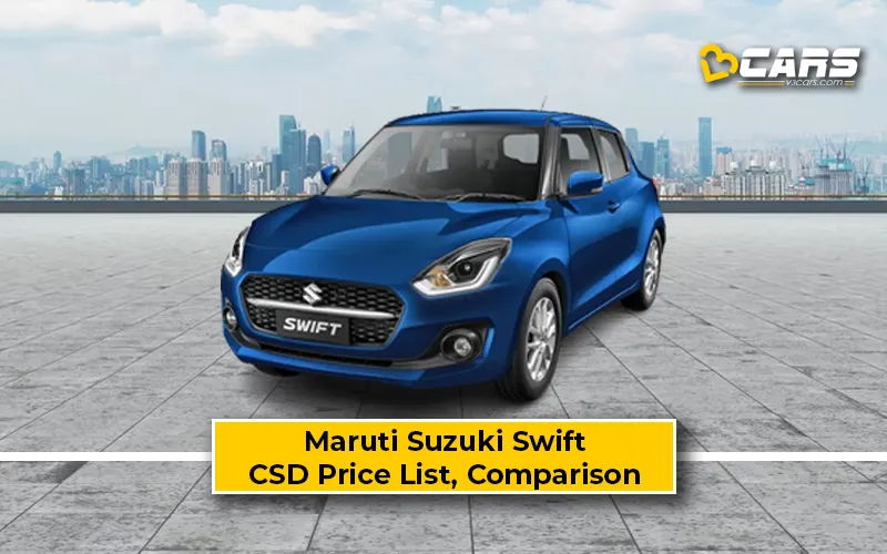 Maruti Suzuki Swift CSD Price List — Comparison w/ Ex-Showroom