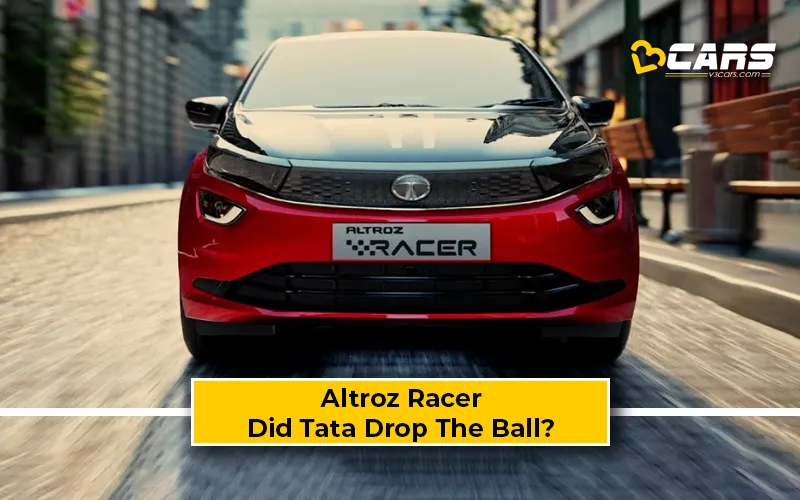 Where Is Tata Altroz Racer? Did Tata Drop The Ball? — Opinion