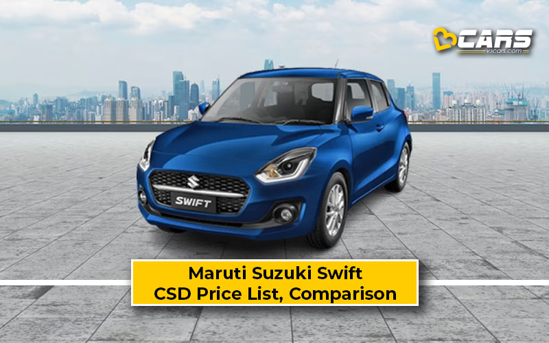 Maruti Suzuki Swift CSD Price List — Comparison w/ Ex-Showroom